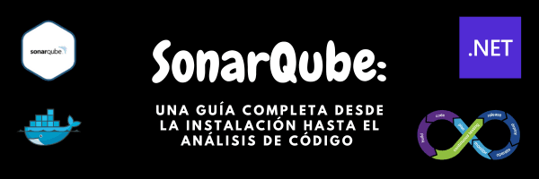SonarQube: Una Guía completa desde la instalación hasta el análisis de código (I)